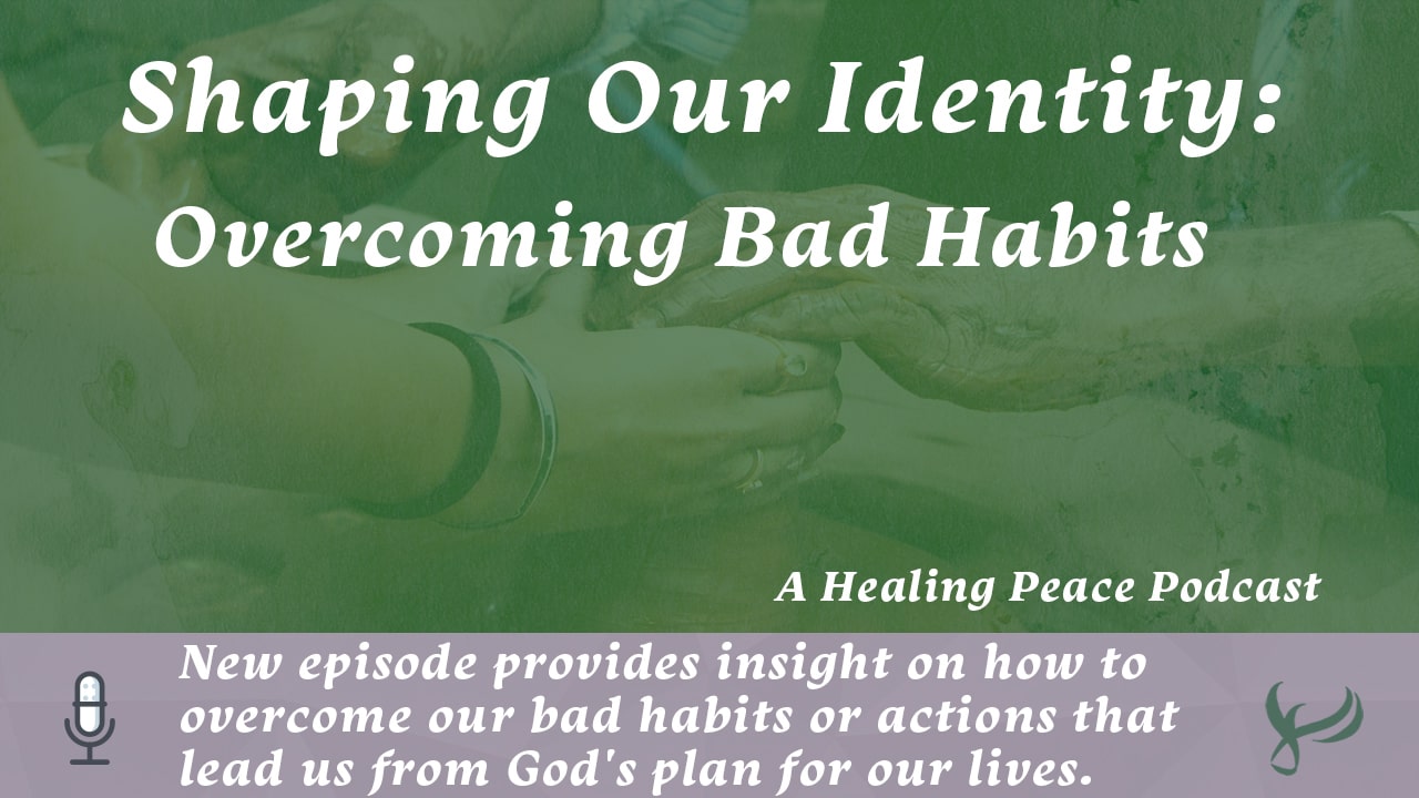 27. Shaping Our Identity: E14 – Overcoming Bad Habits | A Healing Peace