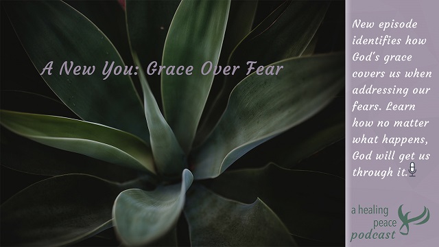 68. A New You: E30 – Grace Over Fear | A Healing Peace